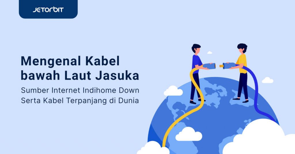 Mengenal Kabel Bawah Laut Jasuka, Sumber Internet Indihome Down