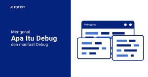 Mengenal Apa Itu Debug dan Manfaat Debug