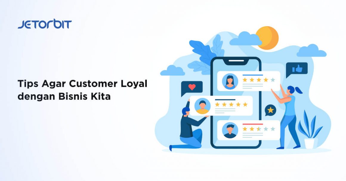 Tips Agar Customer Loyal dengan Bisnis Kita-