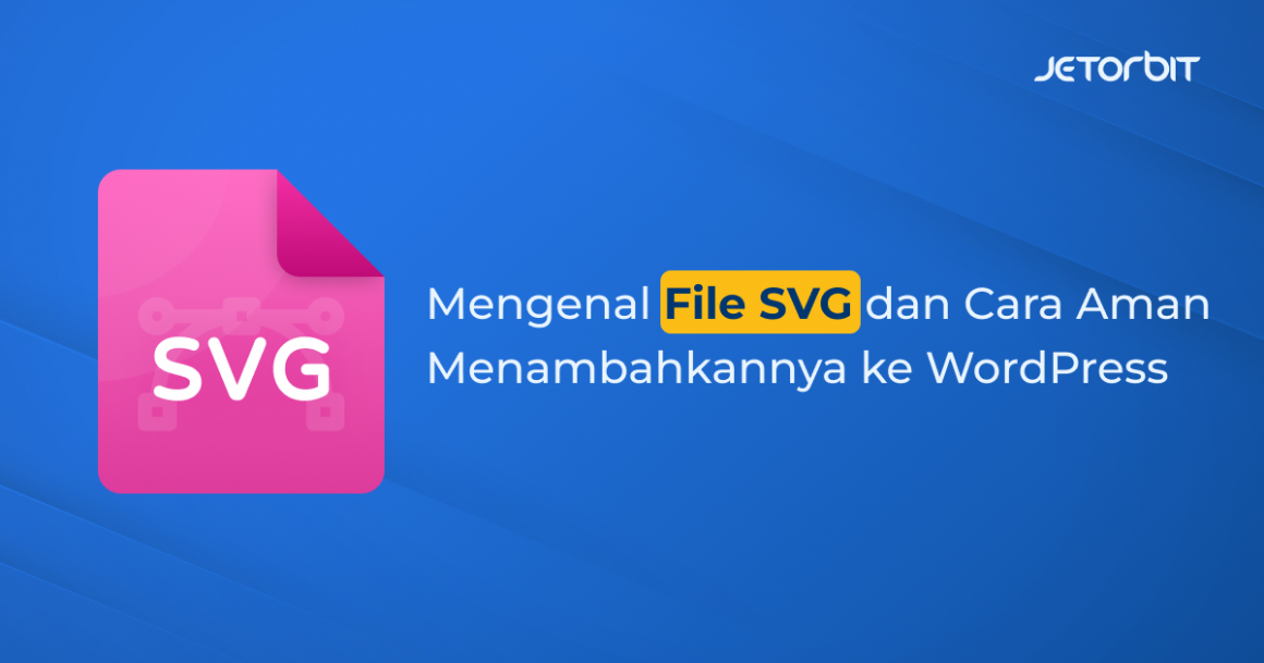 Mengenal File SVG dan Cara Aman Menambahkannya ke WordPress