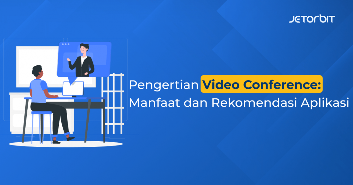 Pengertian Video Conference, Manfaat, dan Rekomendasi Aplikasi