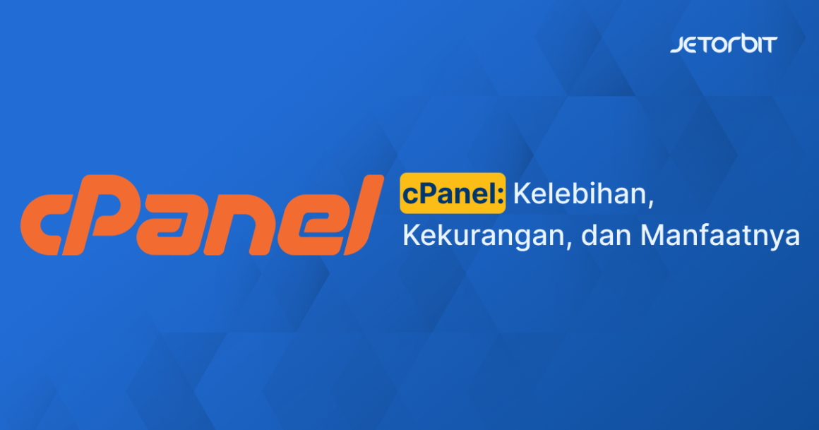 cPanel: Kelebihan, Kekurangan, dan Manfaatnya