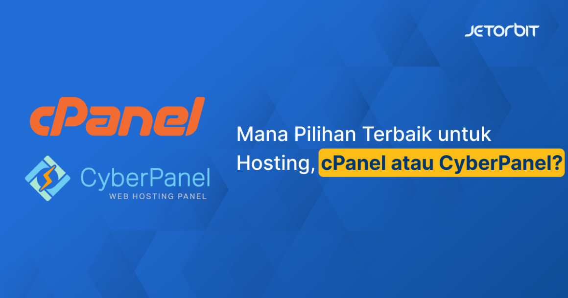 Mana Pilihan Terbaik untuk Hosting, cPanel atau CyberPanel?
