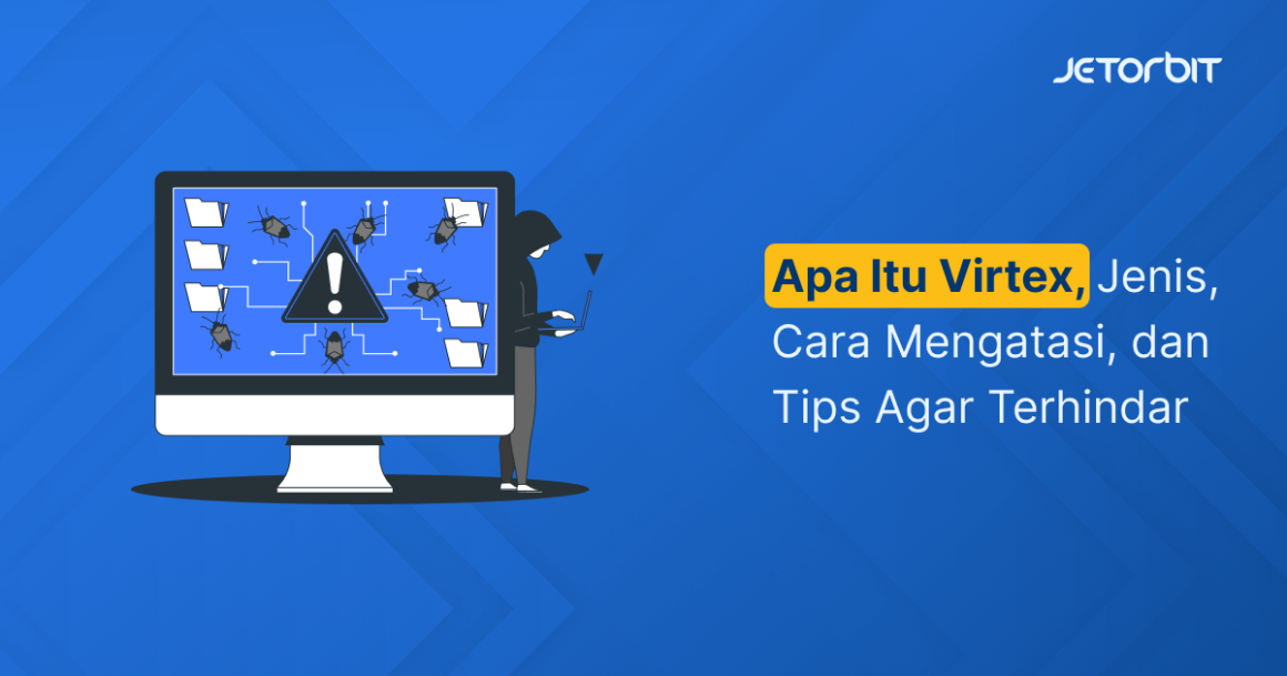 Apa Itu Virtex, Jenis, Cara Mengatasi, dan Tips Agar Terhindar