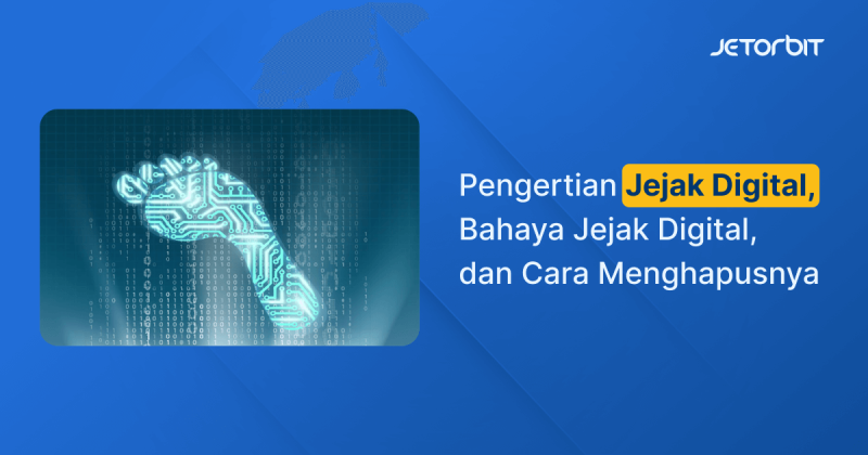 Pengertian Jejak Digital, Bahayanya, dan Cara Menghapusnya