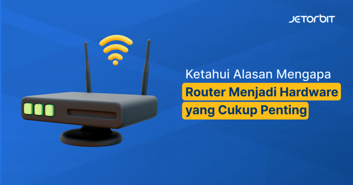 Alasan Mengapa Router Menjadi Hardware yang Cukup Penting