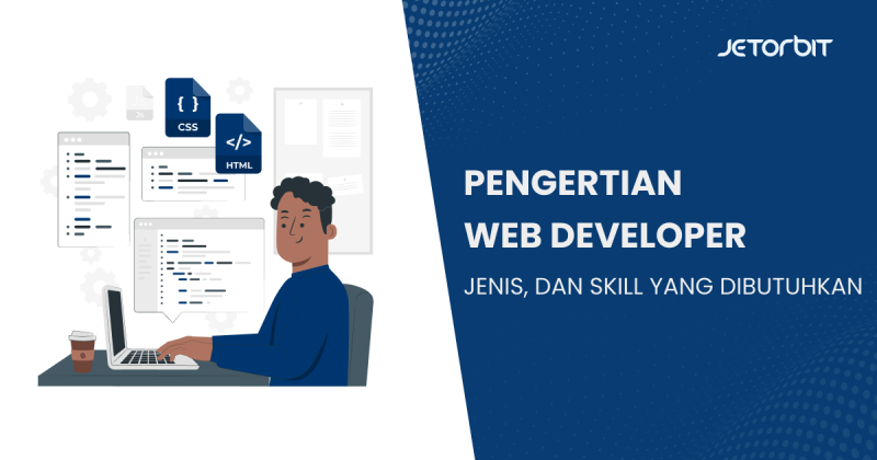 Pengertian Web Developer, Jenis, dan Skill yang Dibutuhkan
