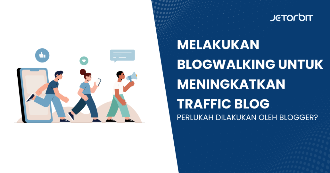 Blogwalking untuk Meningkatkan Traffic Blog, Perlukah Dilakukan?