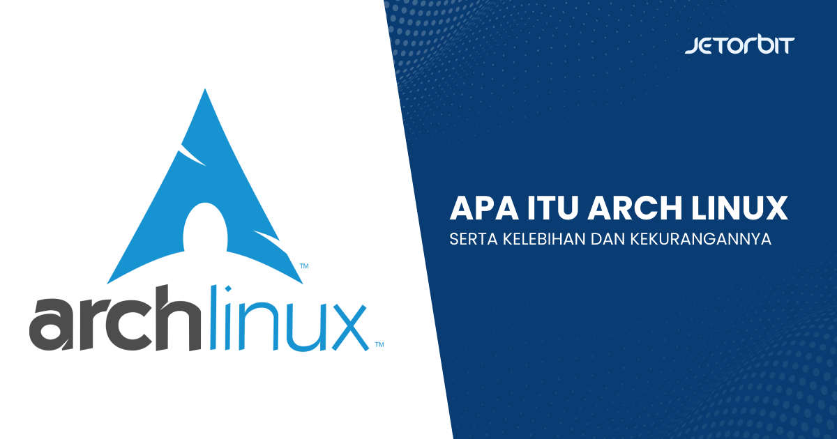 Apa Itu Arch Linux serta Kelebihan dan Kekurangannya Apa Itu Arch Linux serta Kelebihan dan Kekurangannya
