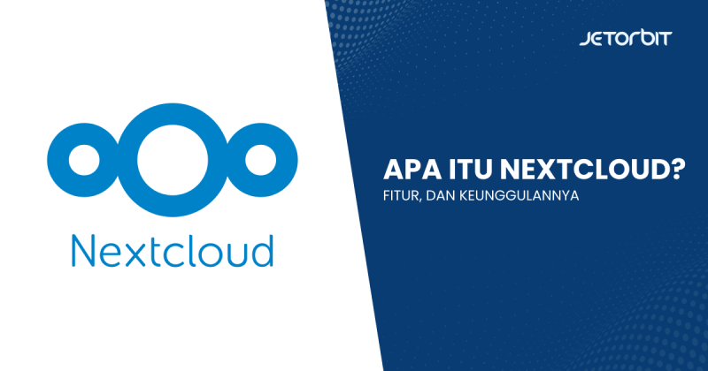 Apa Itu Nextcloud, Fitur, dan Keunggulannya