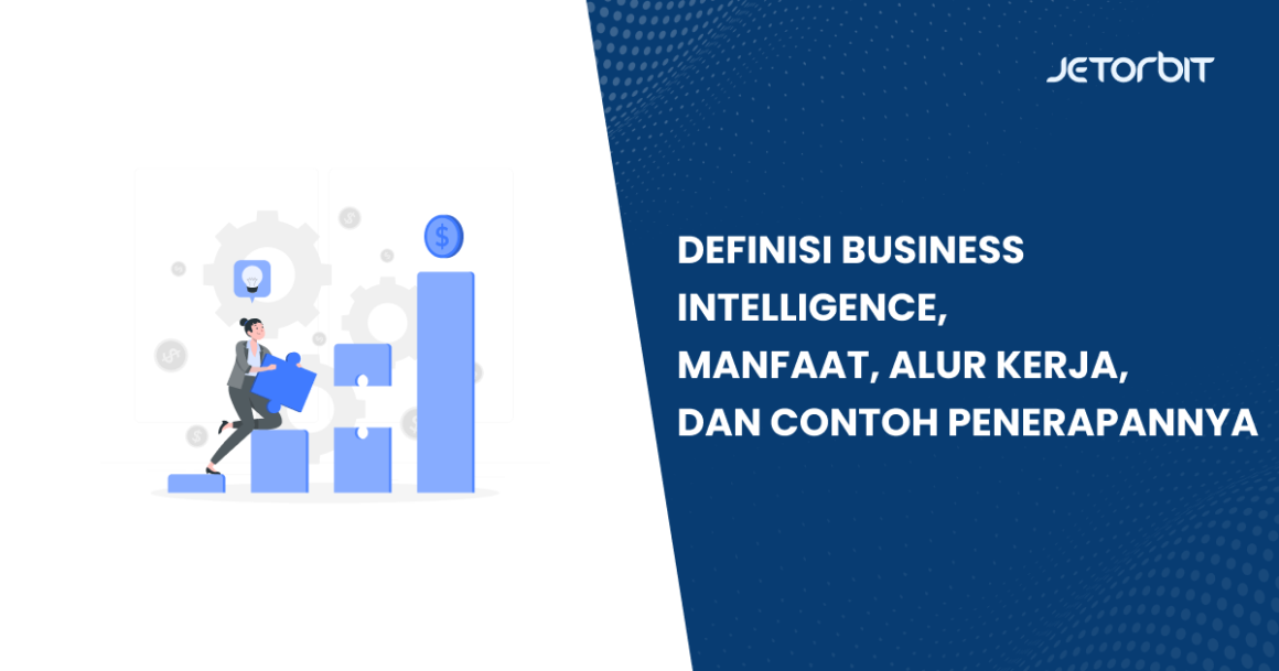 Definisi Business Intelligence, Manfaat, dan Contoh Penerapan