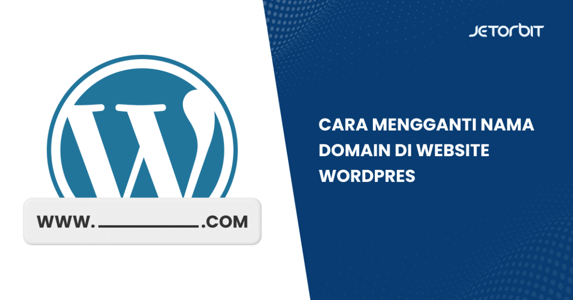 Cara Mengganti Nama Domain di Website WordPress - Jetorbit