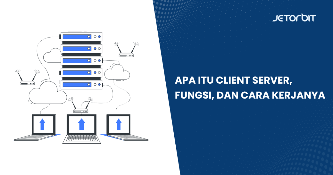 Apa Itu Client Server, Fungsi, dan Cara Kerjanya Apa Itu Client Server, Fungsi, dan Cara Kerjanya