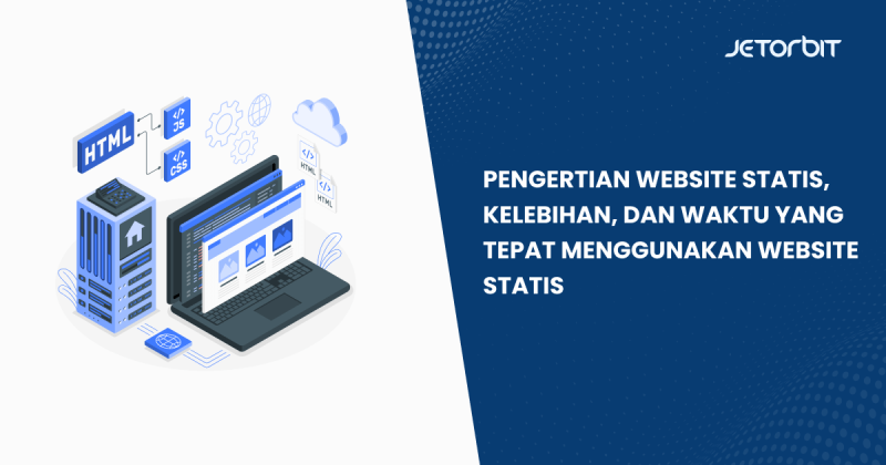 Pengertian Website Statis dan Waktu Tepat Menggunakannya