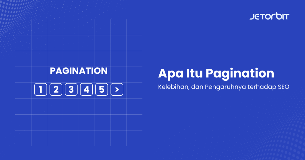 Apa Itu Pagination, Kelebihan, dan Pengaruhnya terhadap SEO