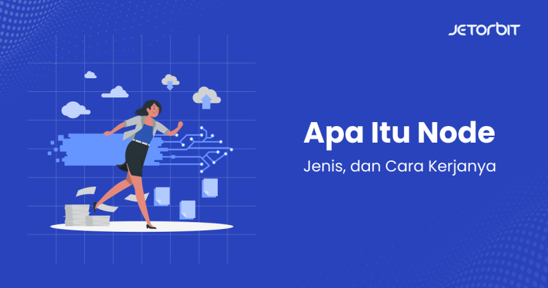 Apa Itu Node, Jenis, dan Cara Kerjanya - Jetorbit Blog