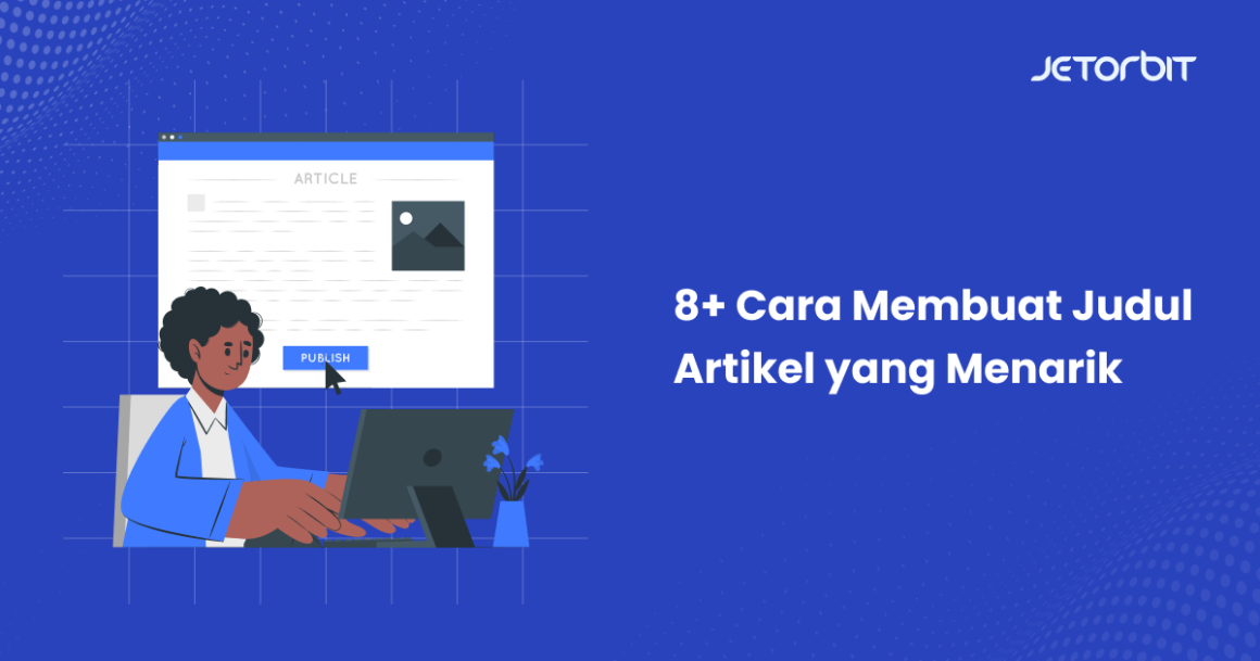 8+ Cara Membuat Judul Artikel yang Menarik - Jetorbit Blog