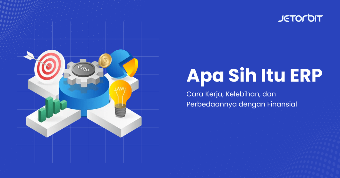 Apa Sih Itu ERP, Kelebihan, Perbedaannya dengan Finansial Apa Sih Itu ERP, Kelebihan, Perbedaannya dengan Finansial