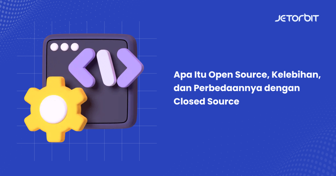 Apa Itu Open Source dan Perbedaannya dengan Closed Source