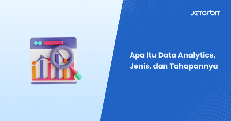 Apa Itu Data Analytics, Jenis, dan Tahapannya - %sitename