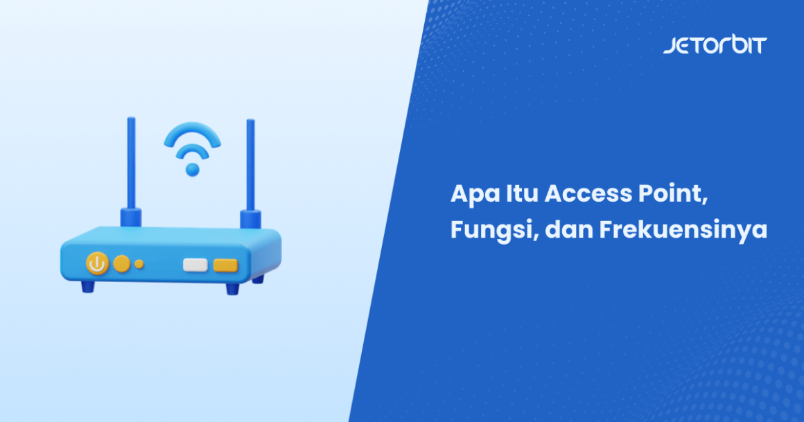 Apa Itu Access Point, Fungsi, dan Frekuensinya - %sitename