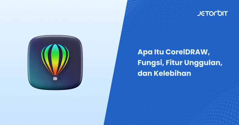 Apa Itu CorelDRAW, Fungsi, Fitur Unggulan, dan Kelebihan