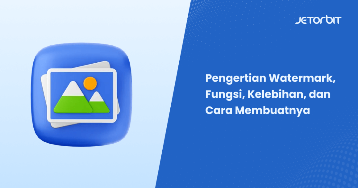 Pengertian Watermark, Fungsi, Kelebihan, dan Cara Membuatnya