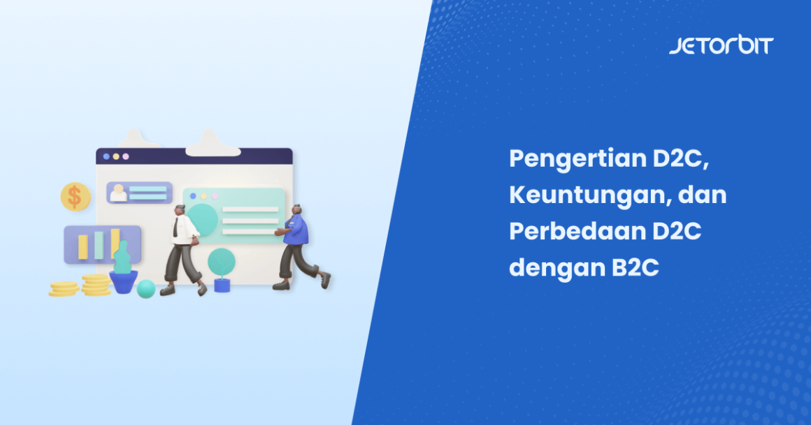 Pengertian D2C, Keuntungan, dan Perbedaan D2C dengan B2C