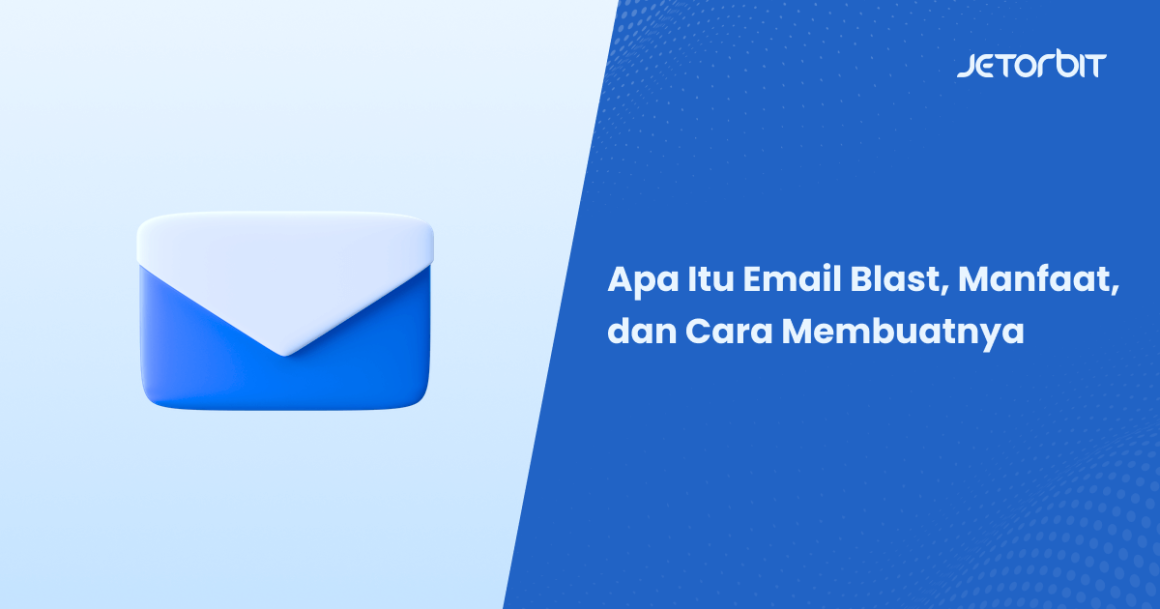 Apa Itu Email Blast, Manfaat, dan Cara Membuatnya