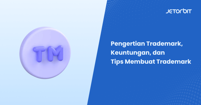 Pengertian Trademark, Keuntungan, dan Tips Membuatnya