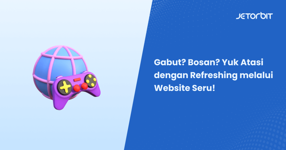 Gabut? Bosan? Atasi dengan Refreshing melalui Website Seru