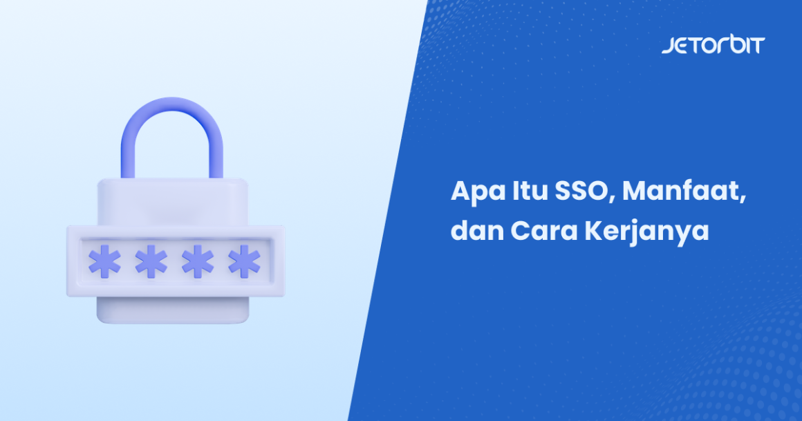 Apa Itu SSO, Manfaat, dan Cara Kerjanya - Jetorbit Blog