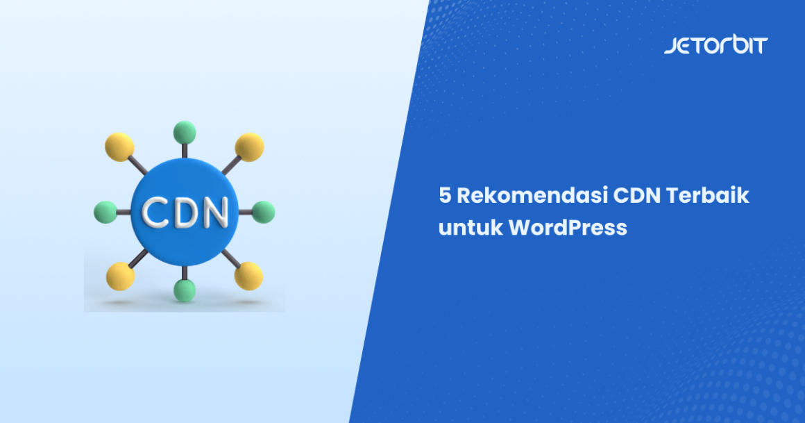 5 Rekomendasi CDN Terbaik untuk WordPress - Jetorbit Blog