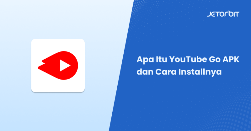 Apa Itu YouTube Go APK dan Cara Installnya - Jetorbit Blog