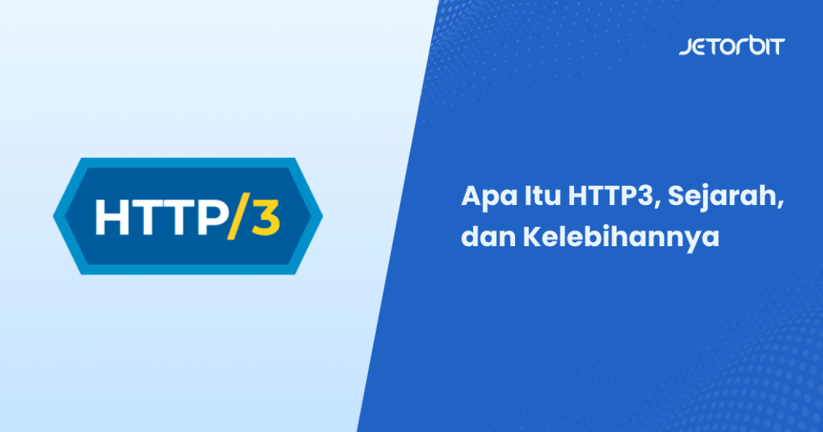 Apa Itu HTTP3, Sejarah, dan Kelebihannya - Jetorbit Blog