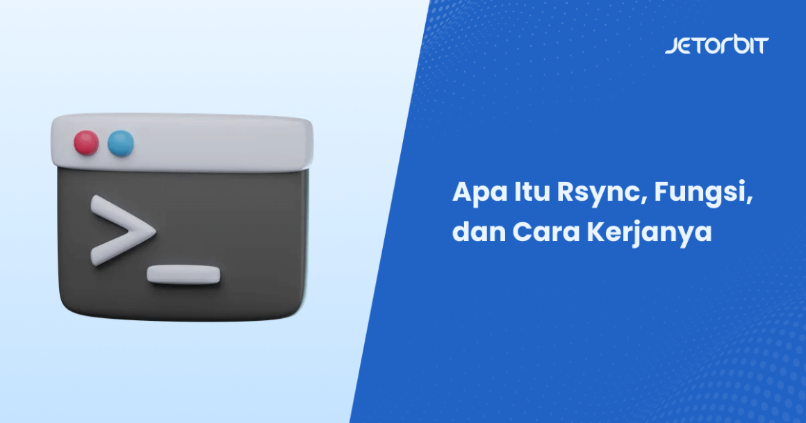 Apa Itu Rsync, Fungsi, dan Cara Kerjanya - Jetorbit Blog
