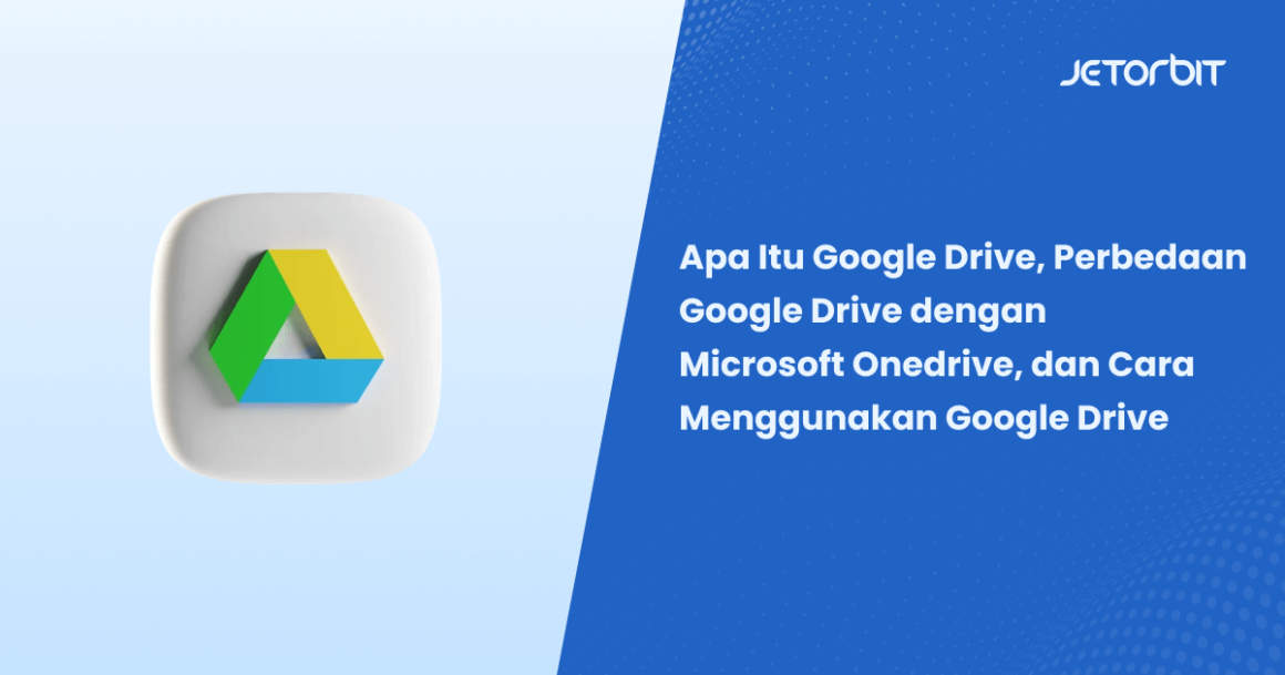 Apa Itu Google Drive dan Cara Menggunakan Google Drive
