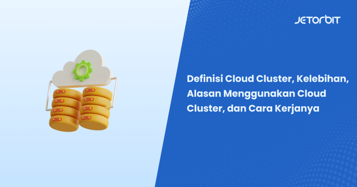 Definisi Cloud Cluster, Alasan Menggunakan, dan Cara Kerja