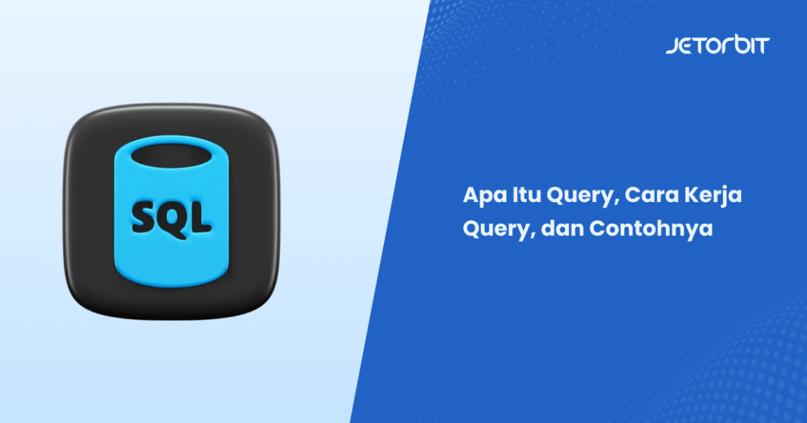 Apa Itu Query, Cara Kerja Query, dan Contohnya