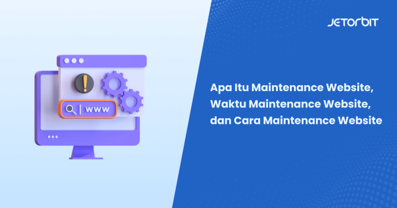 Apa Itu Maintenance Website dan Cara Maintenance Website