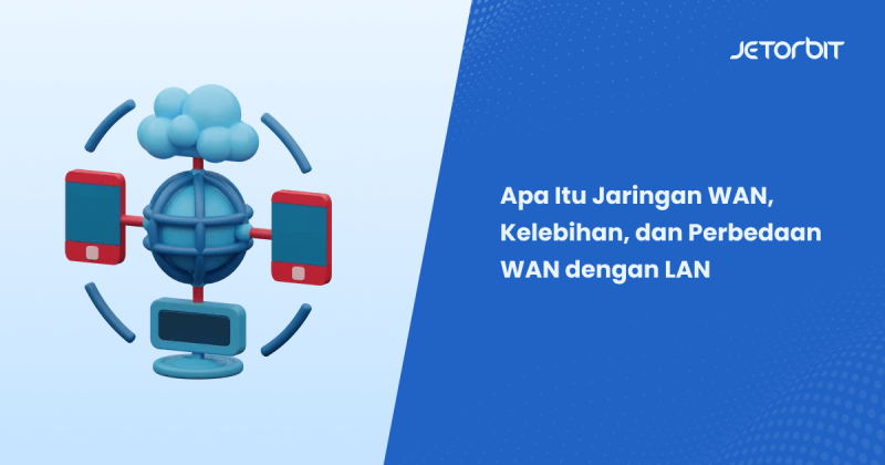 Jaringan WAN, Kelebihan, dan Perbedaan WAN dengan LAN