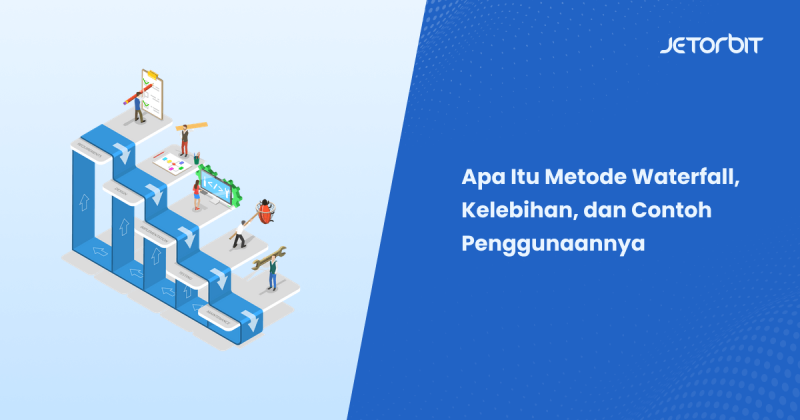Apa Itu Metode Waterfall, Kelebihan, dan Contoh Penggunaan