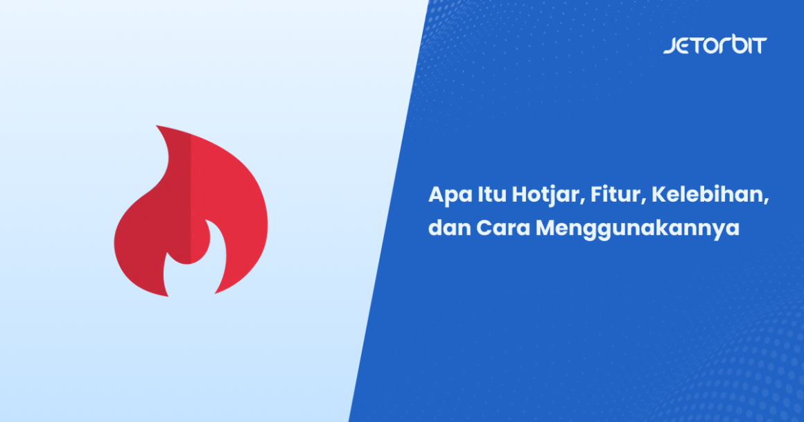Apa Itu Hotjar, Fitur, Kelebihan, dan Cara Menggunakannya