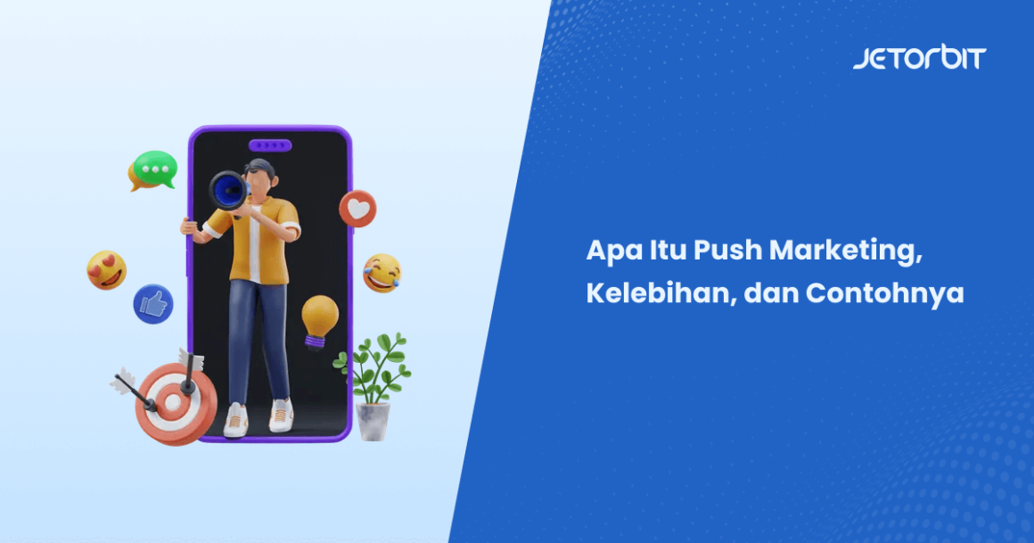 Apa Itu Push Marketing, Kelebihan, dan Contohnya