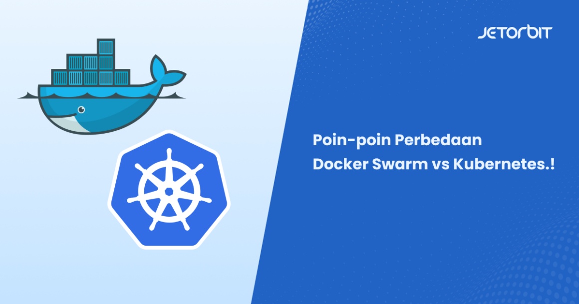 Poin-poin Perbedaan Docker Swarm vs Kubernetes.!