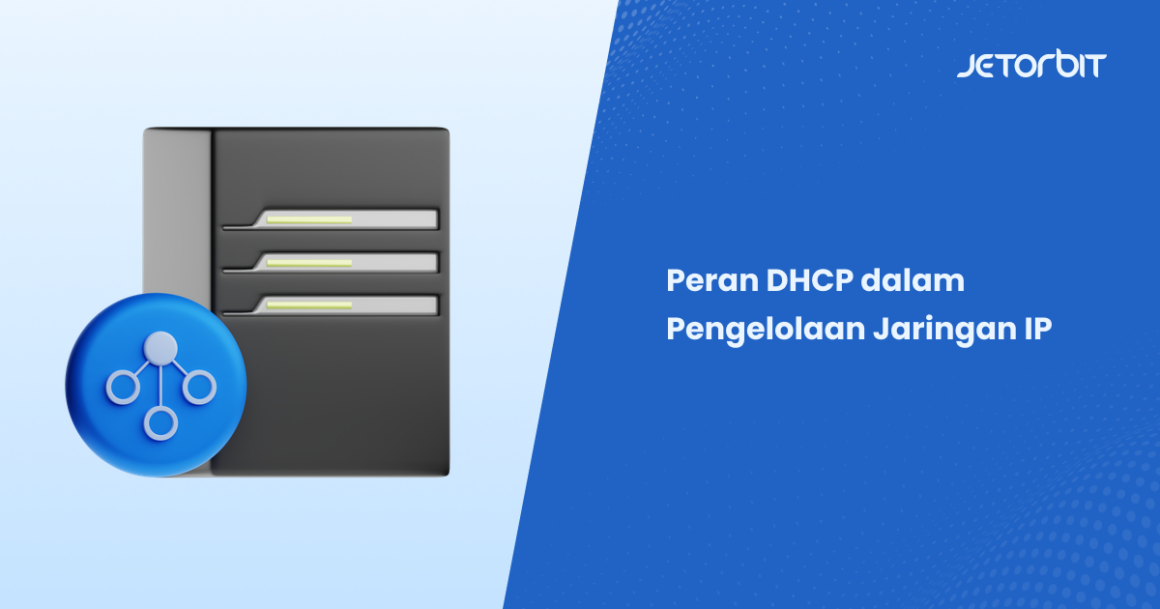 Mengenal DHCP Dan Perannya Dalam Pengelolaan Jaringan IP - Jetorbit Blog