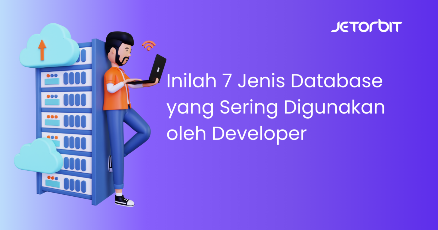 Inilah 7 Jenis Database yang Sering Digunakan oleh Developer - Jetorbit Blog