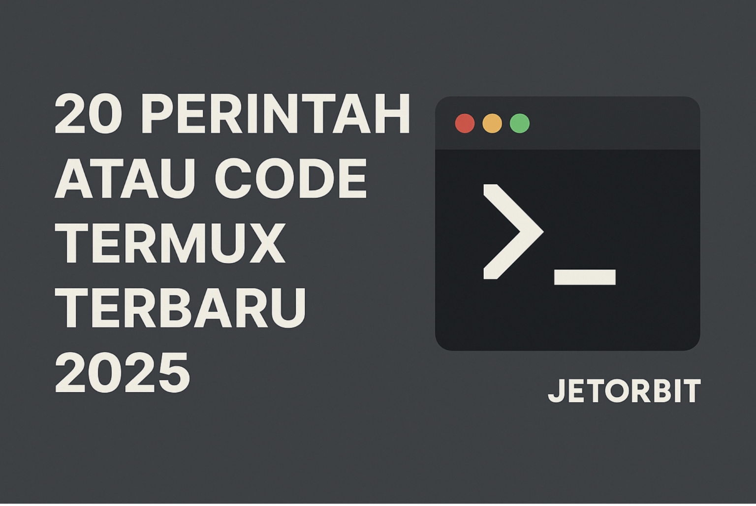 20 Perintah atau Code Termux Terbaru 2025 - Jetorbit Blog
