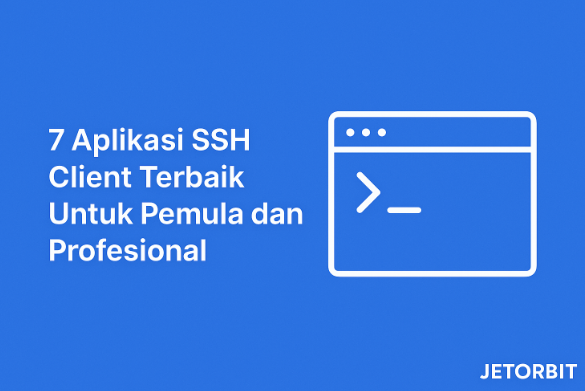7 Aplikasi SSH Client Terbaik untuk Pemula dan Profesional - Jetorbit Blog