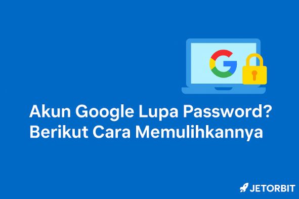 Akun Google Lupa Password? Berikut Cara Memulihkannya - Jetorbit Blog